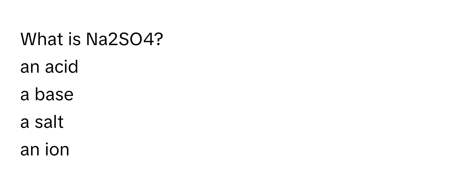 Solved: What is Na2SO4? an acid a base a salt an ion [Biology]