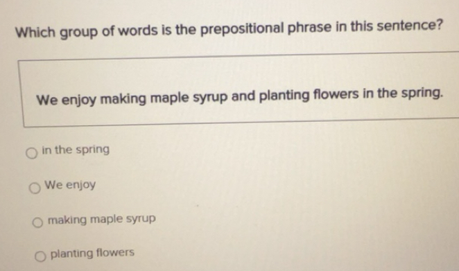 Solved: Which group of words is the prepositional phrase in this ...