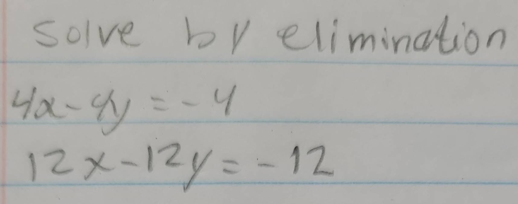 Solved: solve by elimination 4x-4y=-4 12x-12y=-12 [Math]