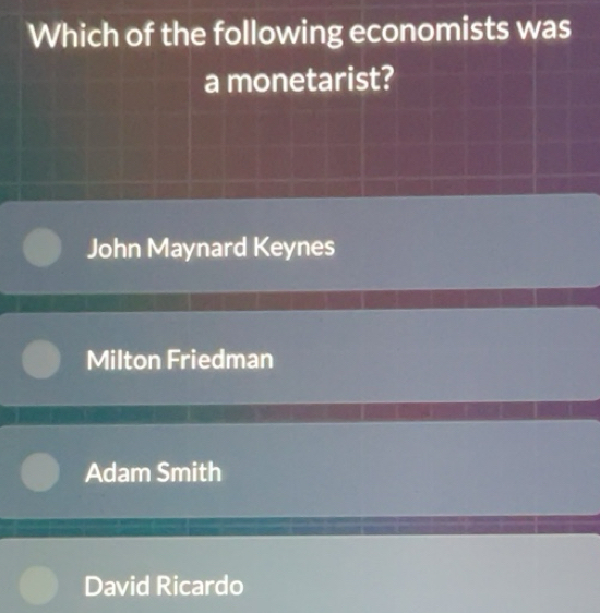 Gelöst:Which of the following economists was a monetarist? John Maynard ...