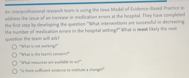 Solved: An interprofessional research team is using the Iowa Model of ...