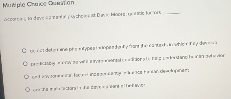 Solved: Question According to developmental psychologist David Moore ...