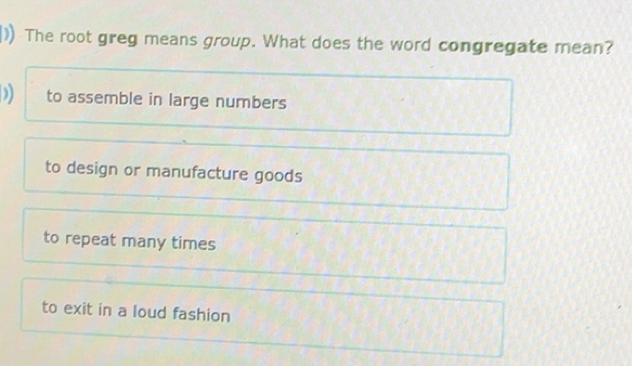 Solved: ) The root greg means group. What does the word congregate mean ...