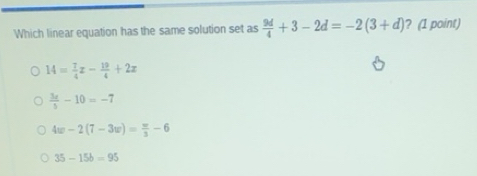 Solved: Which linear equation has the same solution set as 9d/4 +3-2d ...