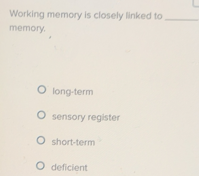 Solved: Working memory is closely linked to_ memory. long-term sensory register short-term ...
