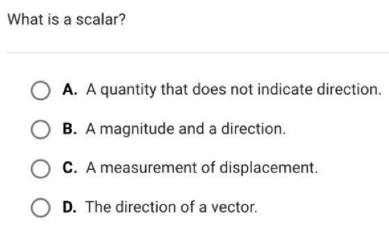 Solved: What is a scalar? A. A quantity that does not indicate ...