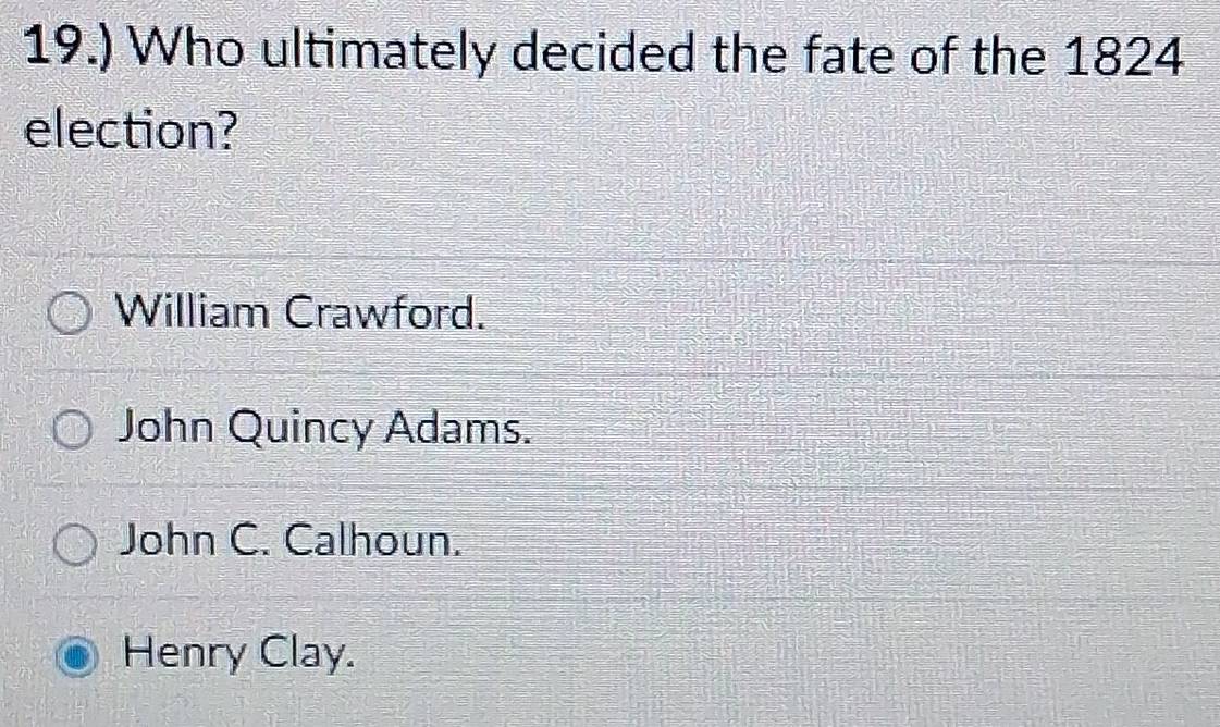 Solved: 19.) Who ultimately decided the fate of the 1824 election ...