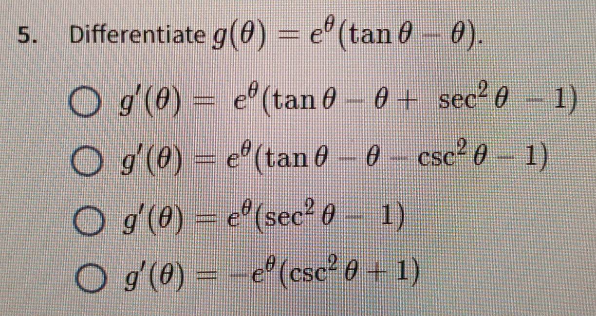 Solved: Differentiate g(θ )=e^(θ)(tan θ -θ ). g'(θ )=e^(θ)(tan θ -θ ...
