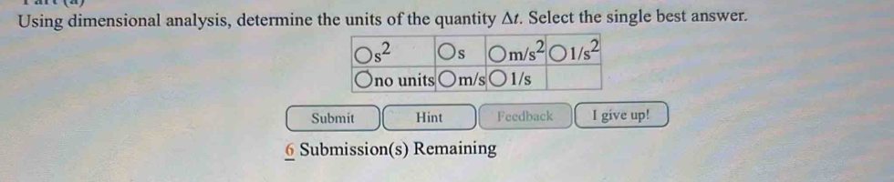 Solved: Using dimensional analysis, determine the units of the quantity Δ. Select the single ...