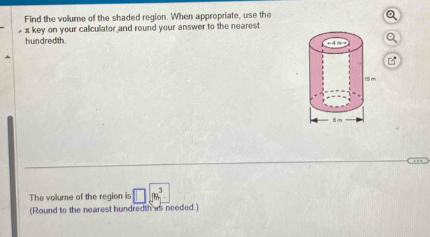 Solved: Find the volume of the shaded region. When appropriate, use the ...