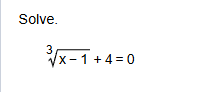 Gelöst:Solve. sqrt[3](x-1)+4=0