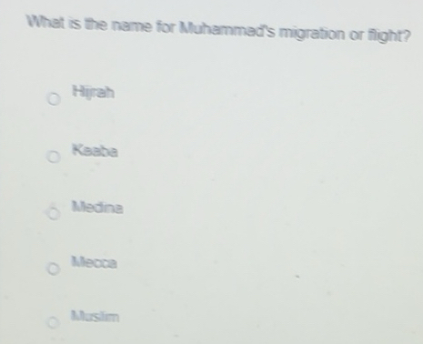 Solved: What is the name for Muhammad's migration or flight? Hijrah ...