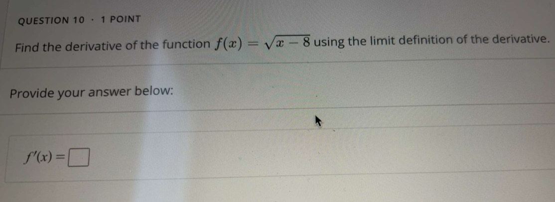 Solved: · 1 POINT Find the derivative of the function f(x)=sqrt(x-8) using the limit definition ...