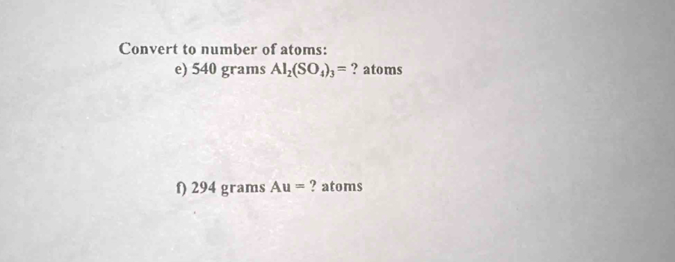 Solved: Convert to number of atoms: e) 540 grams Al_2(SO_4)_3= ? atoms ...