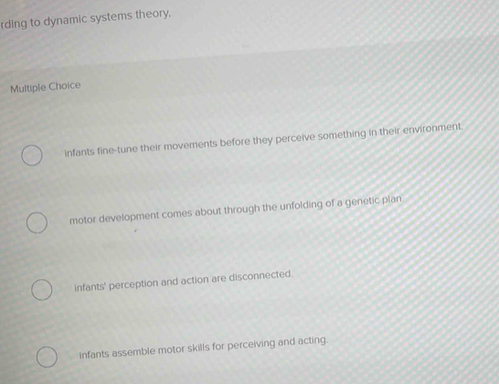 Solved: rding to dynamic systems theory, Multiple Choice infants fine ...