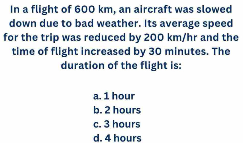 Solved: In a flight of 600 km, an aircraft was slowed down due to bad ...