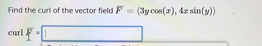 Solved: Find the curl of the vector field overline F=langle 3ycos (x ...