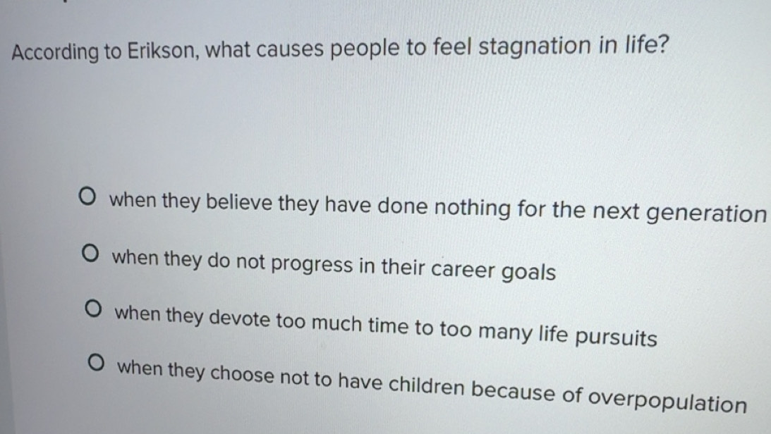 Solved: According to Erikson, what causes people to feel stagnation in ...