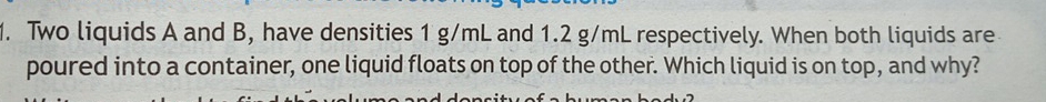 Solved: Two liquids A and B, have densities 1 g/mL and 1.2 g/mL ...