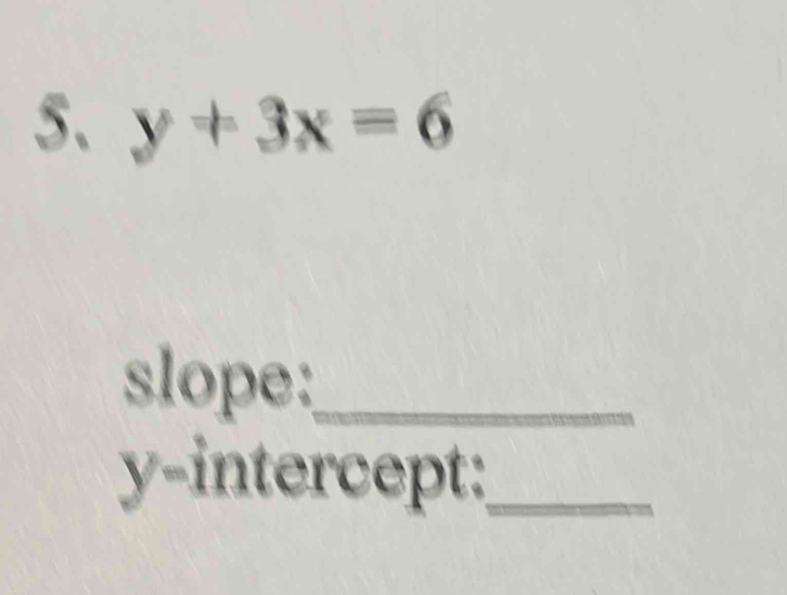 Solved: y+3x=6 slope:_ y-intercept:_ [Math]