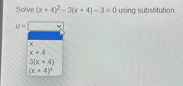 Solved: Solve (x+4)^2-3(x+4)-3=0 using substitution. u= x+4 3(x+4) (x+4)^2 [Math]