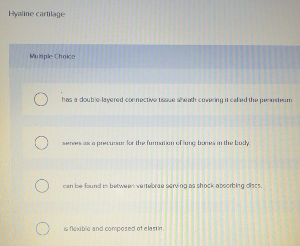 Solved: Hyaline cartilage Multiple Choice has a double-layered ...