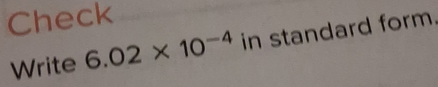 Solved: Check Write 6.02* 10^(-4) in standard form. [Math]