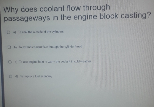 Solved: Why does coolant flow through passageways in the engine block casting? a) To cool the ...