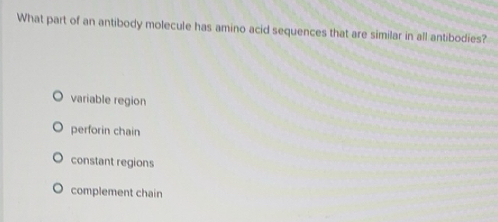 Solved: What part of an antibody molecule has amino acid sequences that ...