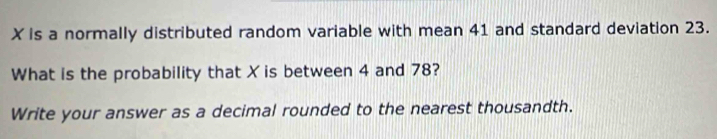 Solved: X is a normally distributed random variable with mean 41 and ...