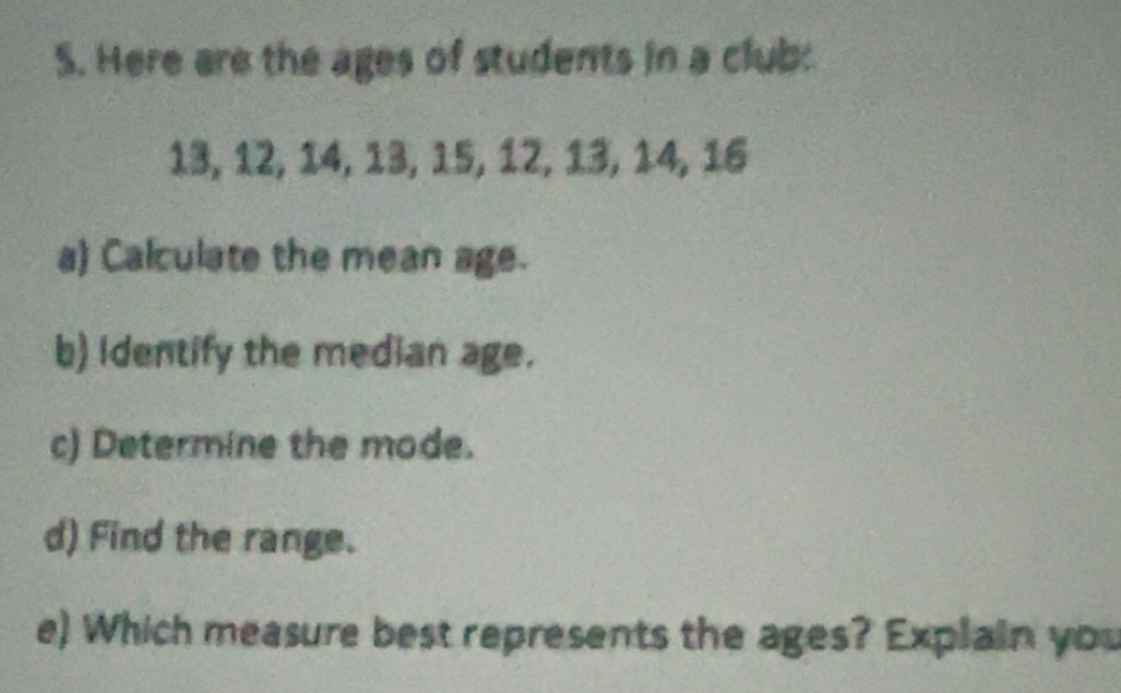 Solved: Here are the ages of students in a club: 13, 12, 14, 13, 15, 12 ...