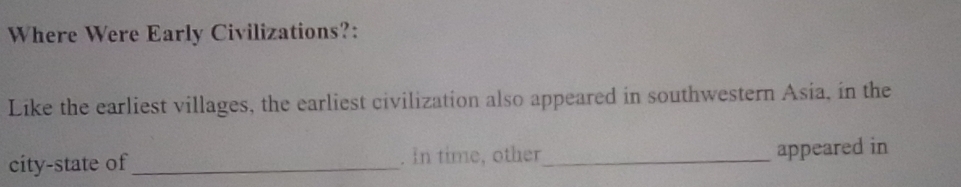 Solved: Where Were Early Civilizations?: Like the earliest villages ...