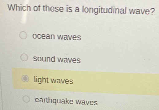 Solved: Which of these is a longitudinal wave? ocean waves sound waves ...