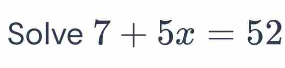Solved: Solve 7+5x=52 [Math]