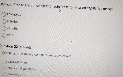 Solved: Which of these are the smallest of veins that form when ...
