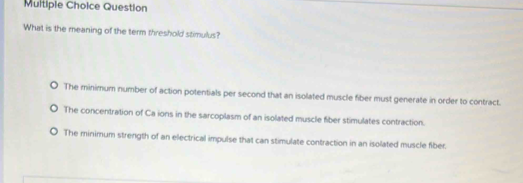 Solved: Question What is the meaning of the term threshold stimulus ...