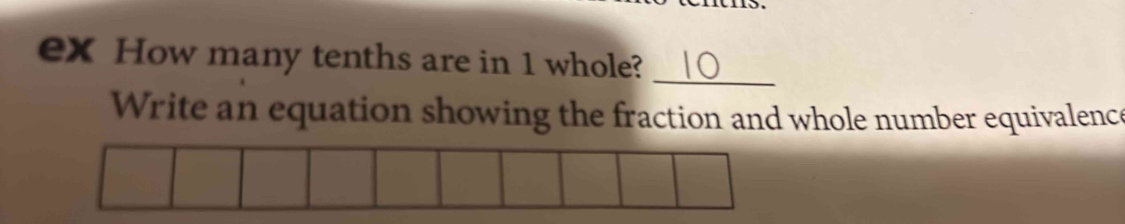 Solved: ex How many tenths are in 1 whole? _ Write an equation showing ...