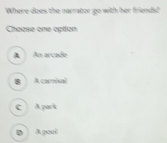 Solved: Where does the narrator go with her friends? Choose one option ...