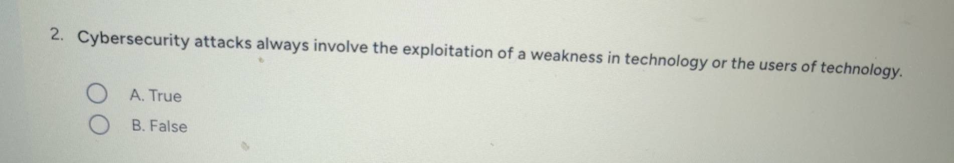 Solved: Cybersecurity attacks always involve the exploitation of a ...