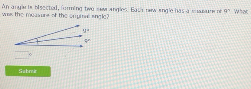 Solved: An angle is bisected, forming two new angles. Each new angle ...