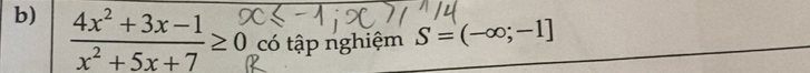 Giải quyết: (4x^2+3x-1)/x^2+5x+7 ≥ 0 có tập nghiệm S=(-∈fty ;-1]