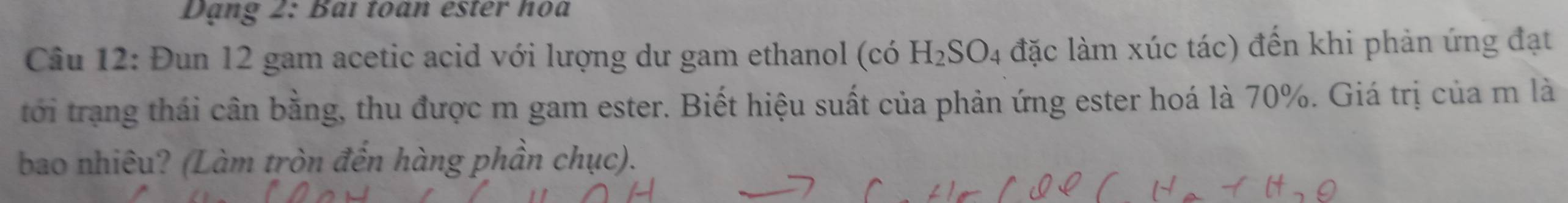 Giải quyết:Dạng 2: Bại toan ester hoa Câu 12: Đun 12 gam acetic acid ...