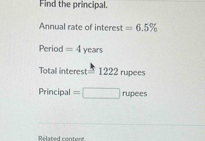 Solved: Find the principal. Annual rate of interest =6.5% Period = 4 ...