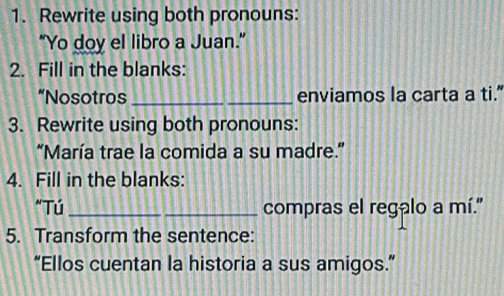 Solved: Rewrite using both pronouns: "Yo doy el libro a Juan." 2. Fill ...
