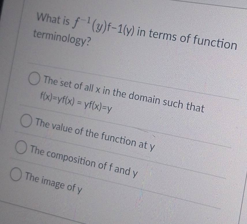 Solved: What is f^(-1)(y)f-1(y) in terms of function terminology? The ...