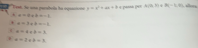 Risolto:Test. Se una parabola ha equazione y=x^2+ax+b e passa per A(0,3 ...