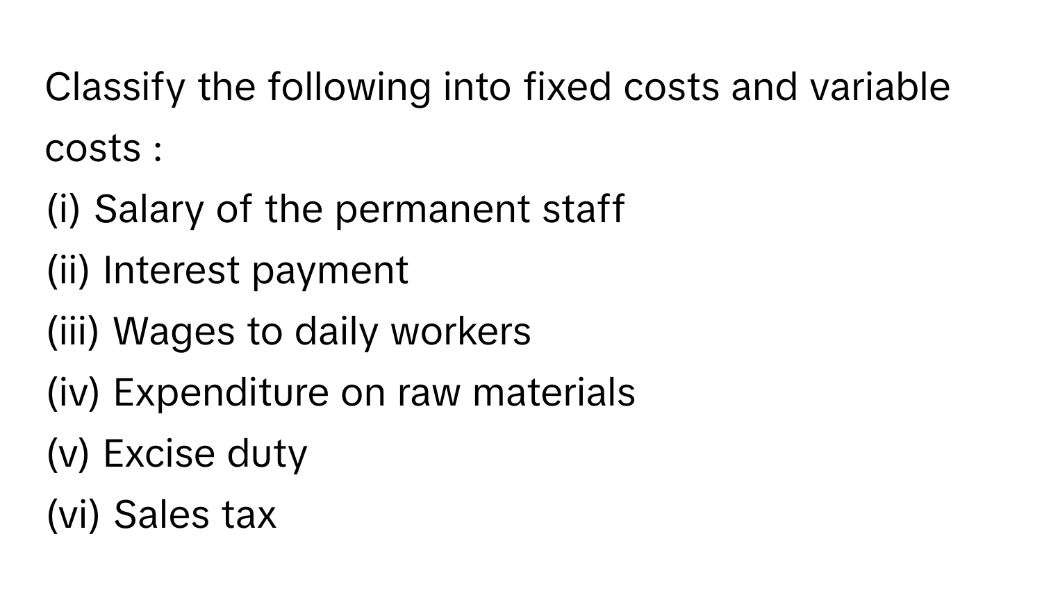 Solved: Classify the following into fixed costs and variable costs : (i ...