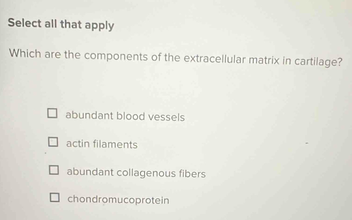 Solved: Select all that apply Which are the components of the extracellular matrix in cartilage ...