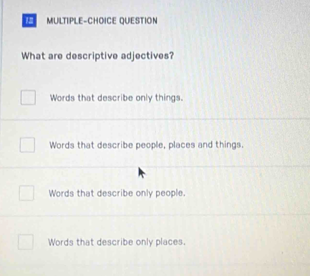 Solved: MULTIPLE-CHOICE QUESTION What are descriptive adjectives? Words ...