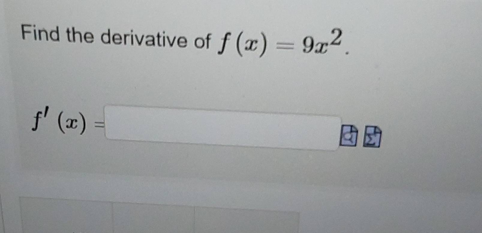 Solved: Find the derivative of f(x)=9x^2. f'(x)= [Calculus]